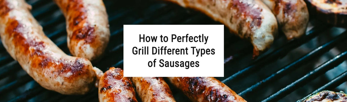 How to Perfectly Grill Different Types of Sausages